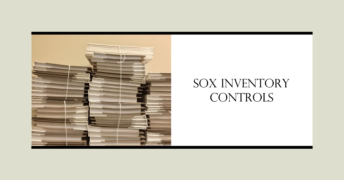 SOX Inventory Controls: Navigating Compliance and Risk 2025